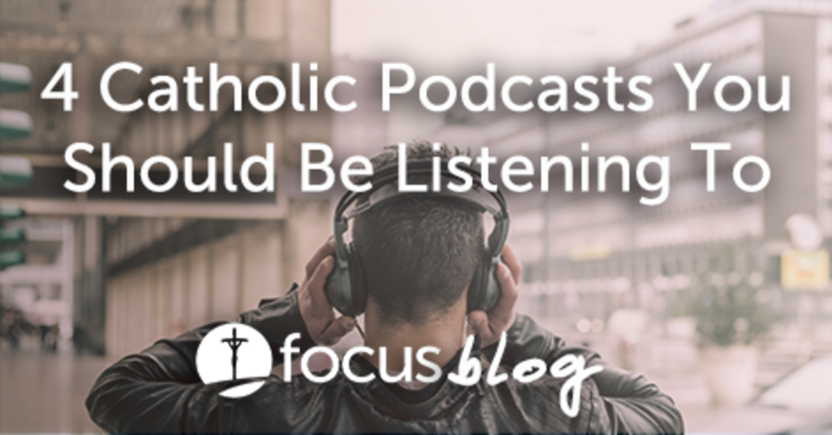 4 Catholic Podcasts You Should Be Listening To - FOCUS Equip