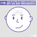 The 10 Types of Ashes You Might Get on Ash Wednesday - FOCUS Equip