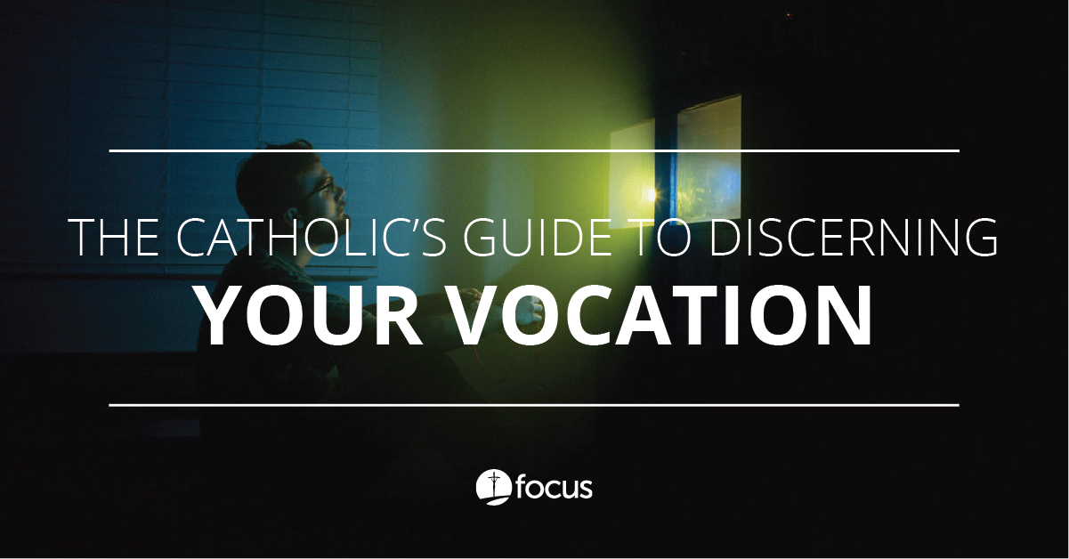 The Catholic's Guide to Discerning Your Vocation - FOCUS Equip