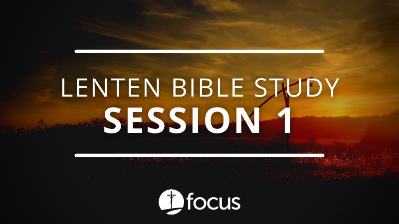 Lenten Bible Study 2022 - FOCUS Equip