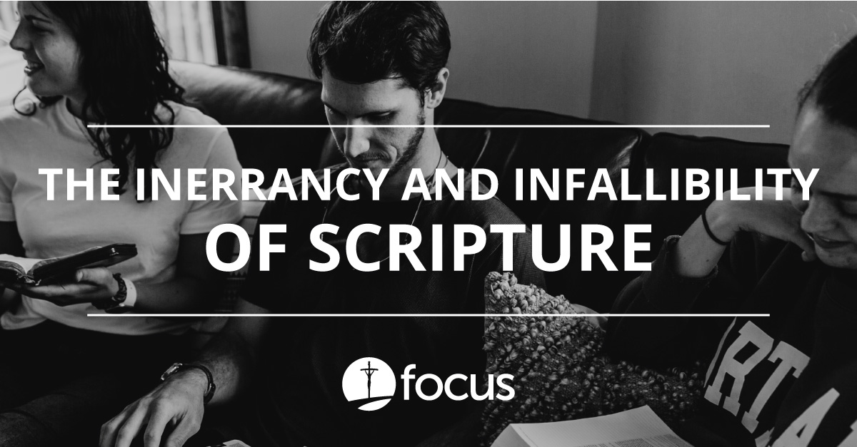 The Inerrancy and Infallibility of Scripture - FOCUS Equip