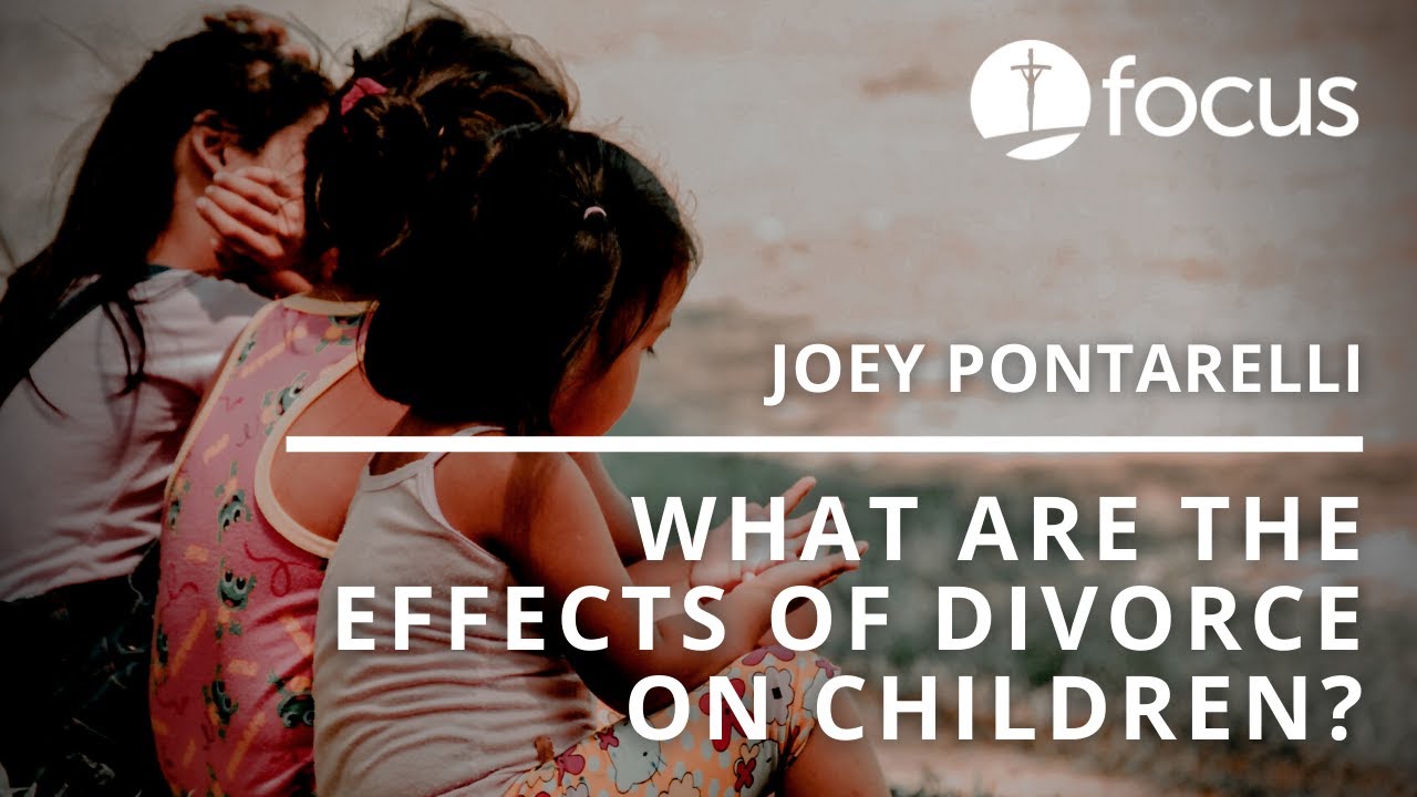 What Are The Effects Of Divorce On Children Joey Pontarelli Focus