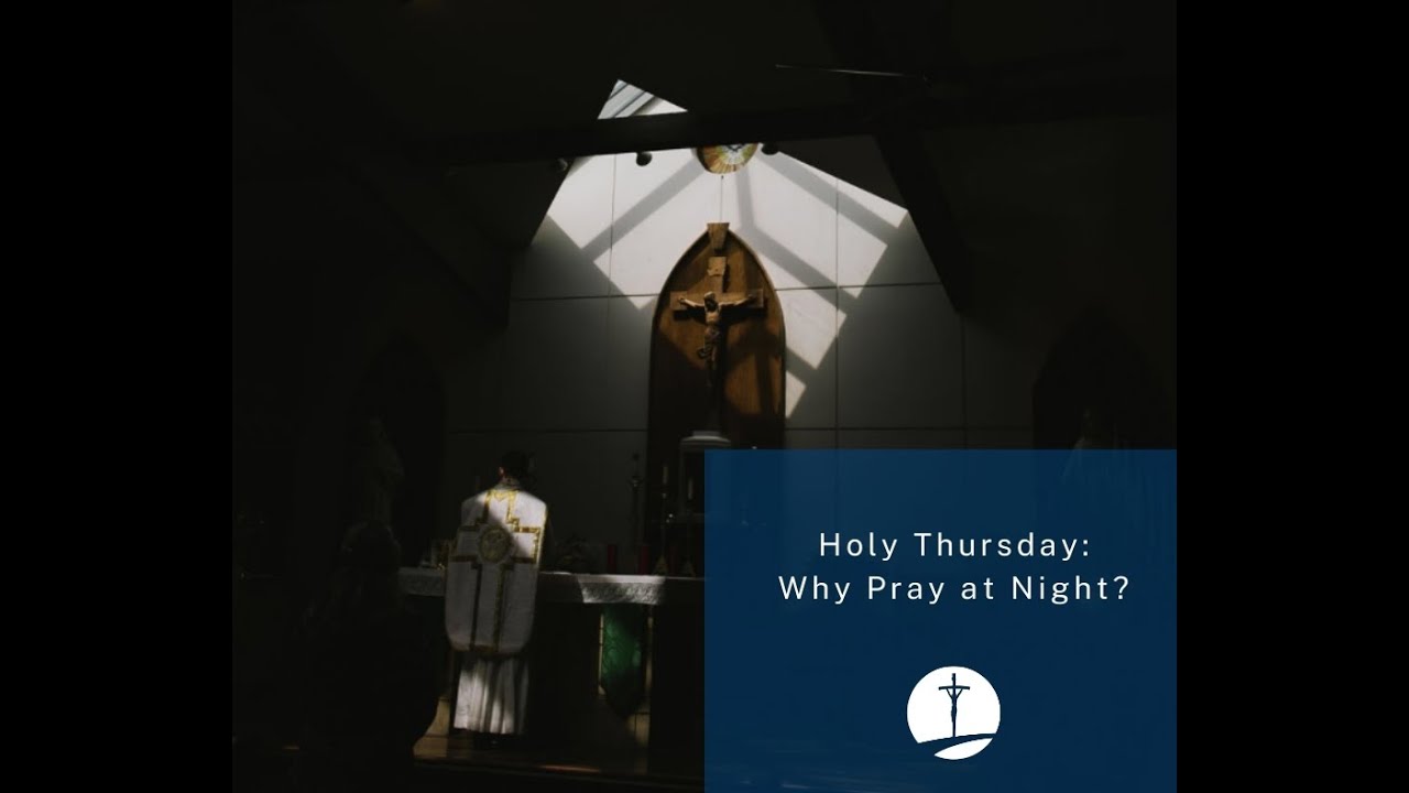 Holy Thursday: Why Pray at Night? - FOCUS Equip