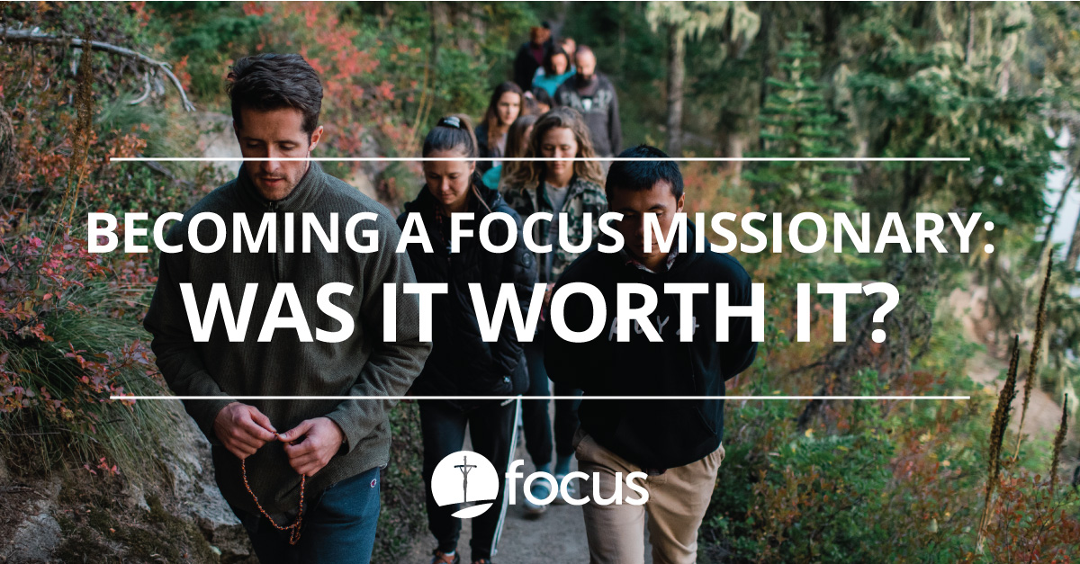 Becoming a FOCUS Missionary: Was It Worth It? - FOCUS Equip