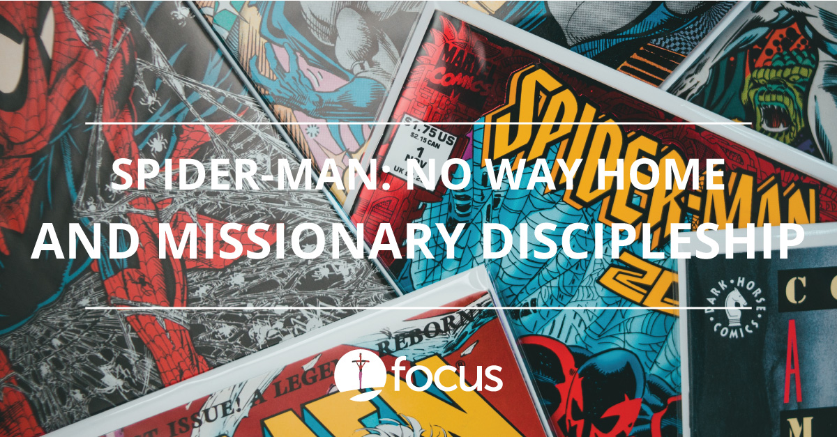 Spider-Man: No Way Home and Missionary Discipleship - FOCUS Equip