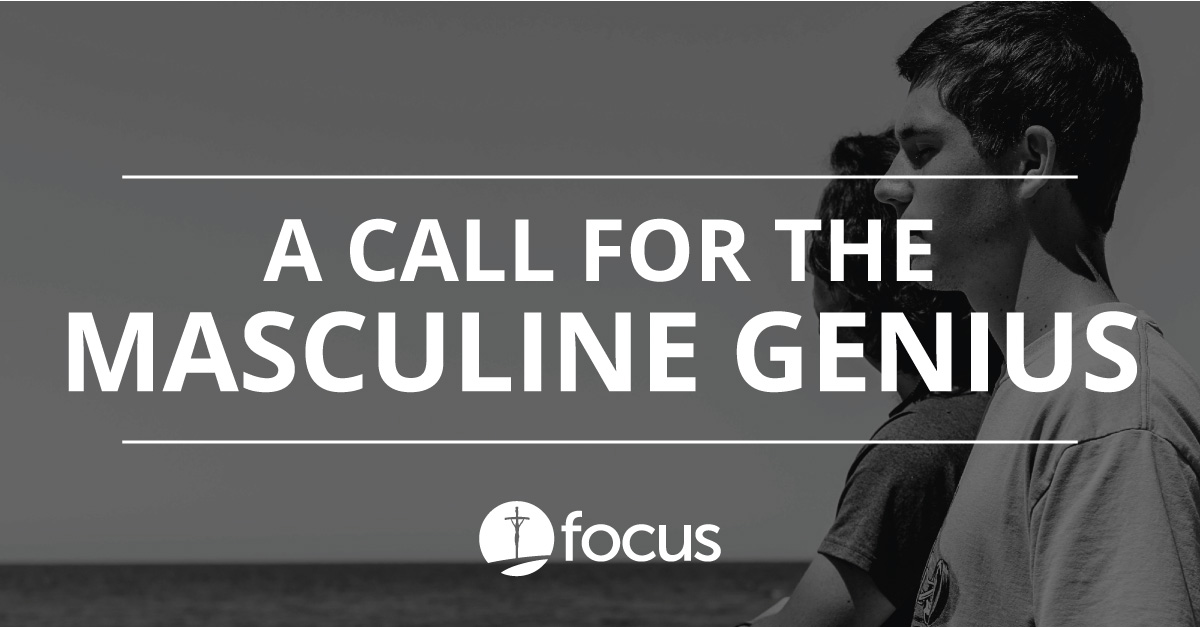 A Call for the Masculine Genius - FOCUS Equip
