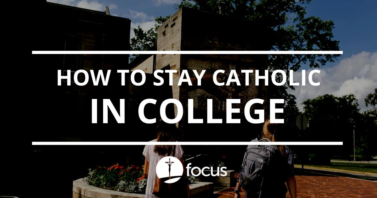 How to Stay Catholic in College - FOCUS Equip