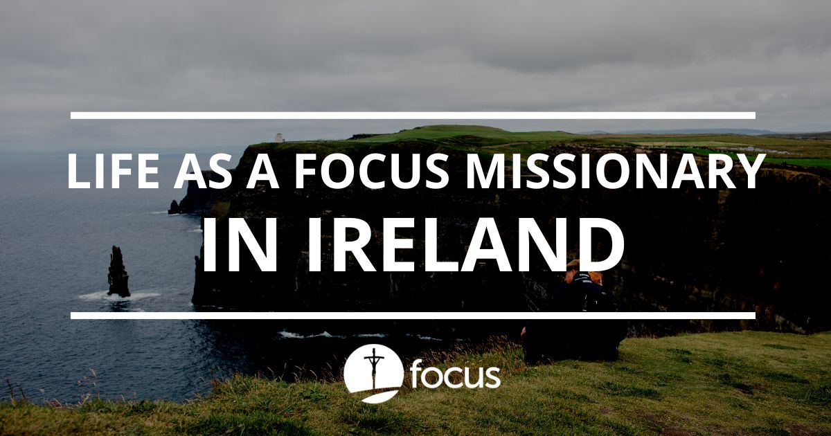 Life as a FOCUS Missionary in Ireland - FOCUS Equip