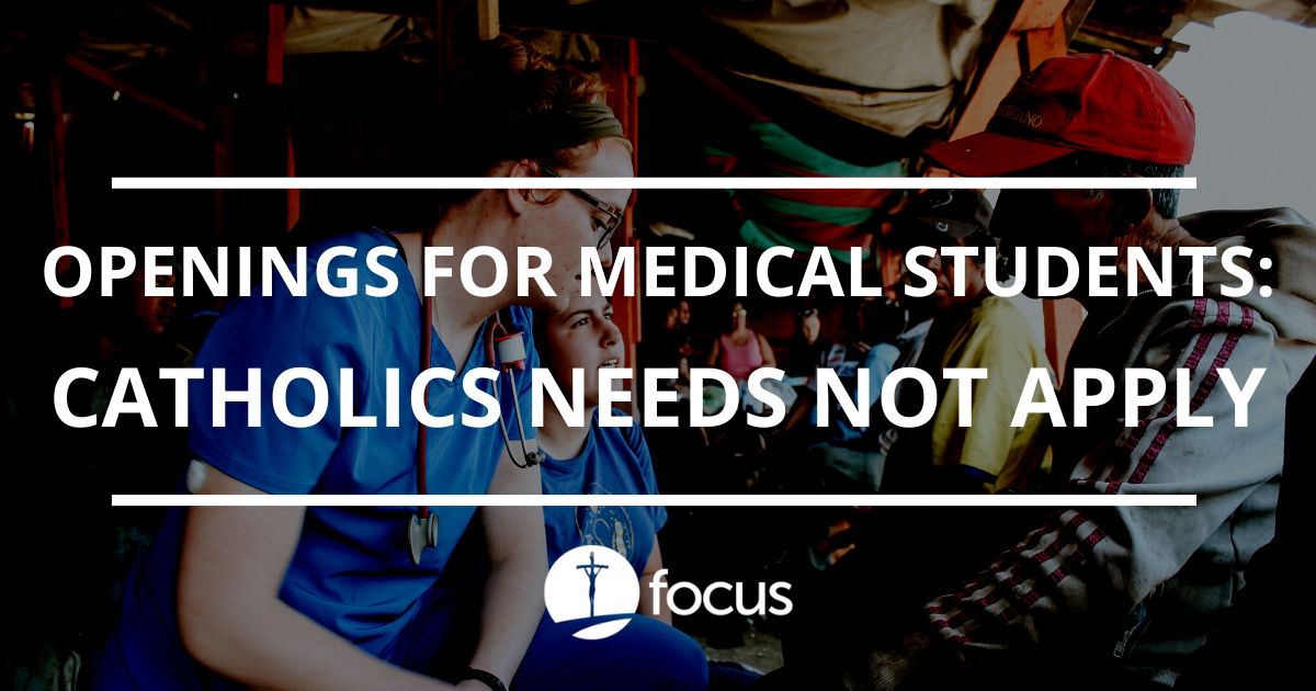 Openings for Medical Students: Catholics Need NOT Apply - FOCUS Equip