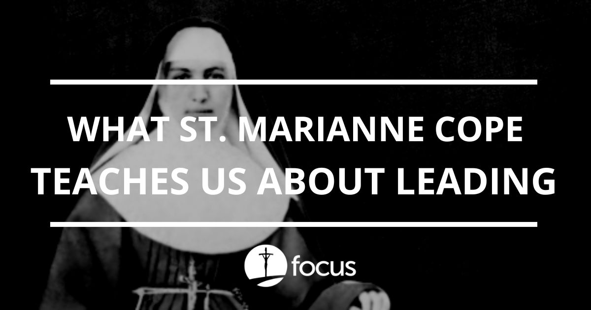What St. Marianne Cope Teaches Us About Leading From the Front - FOCUS ...