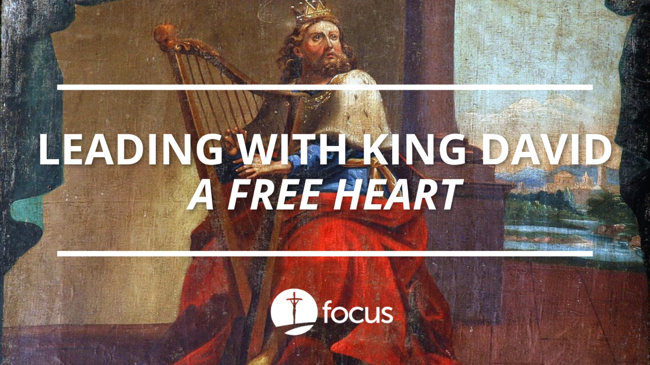 King David: 3 Tips for Leadership - FOCUS Equip